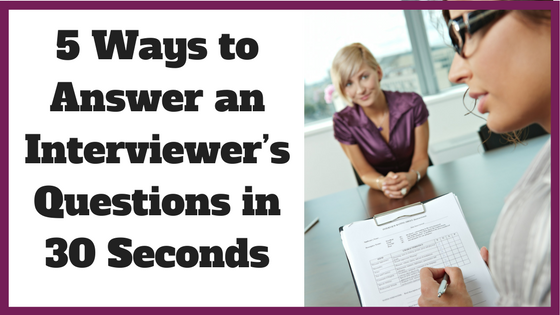5 Ways to Answer an Interviewer’s Questions in 30 Seconds - Noomii ...